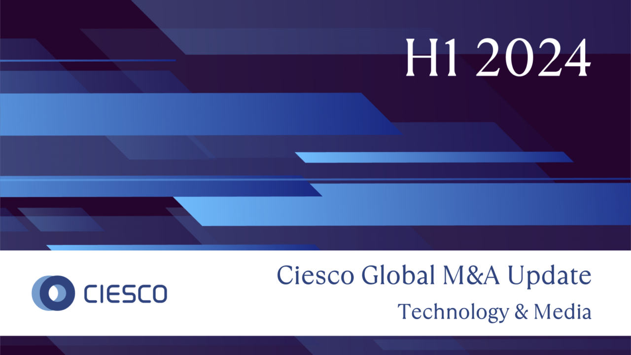 Ciesco finds Tech & Media M&A remains increasingly active in H1 2024 - Ciesco